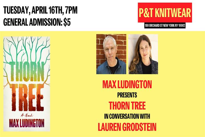 Max Ludington presents Thorn Tree: A Novel, feat. Lauren Grodstein, Apr ...